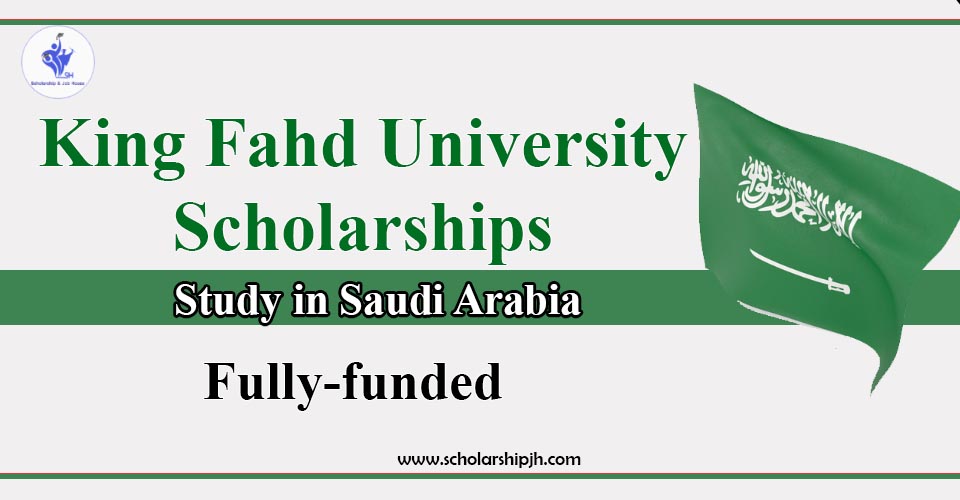 King Fahd University Scholarships in Saudi Arabia 2024-25